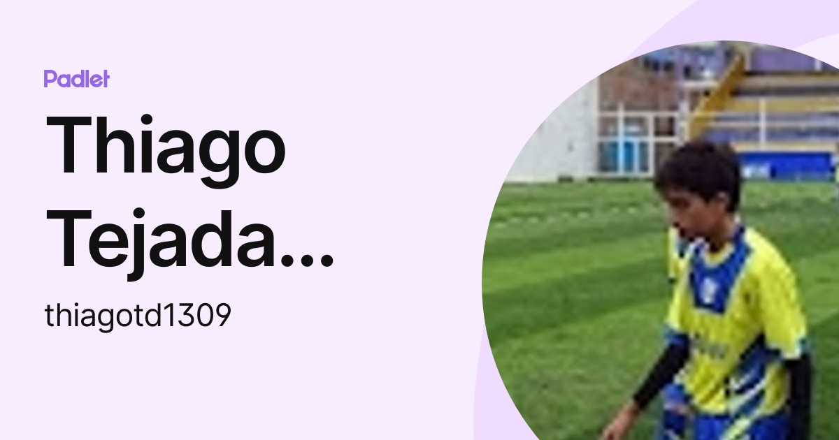 Thiago Tejada Diaz (thiagotd1309) profile | Padlet