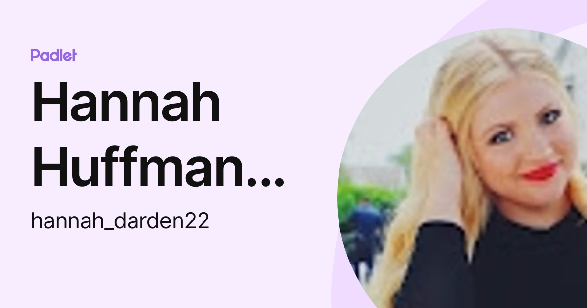 Hannah Huffman- Darden (hannah_darden22) profile | Padlet
