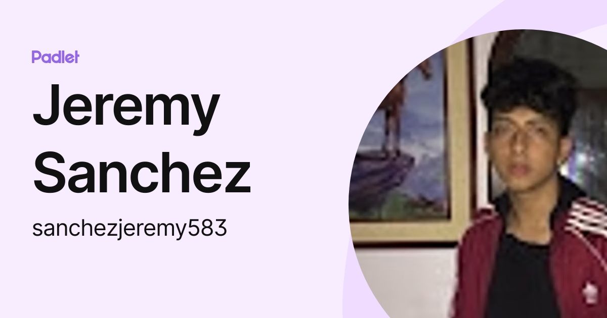 Jeremy Sanchez (sanchezjeremy583) profile | Padlet