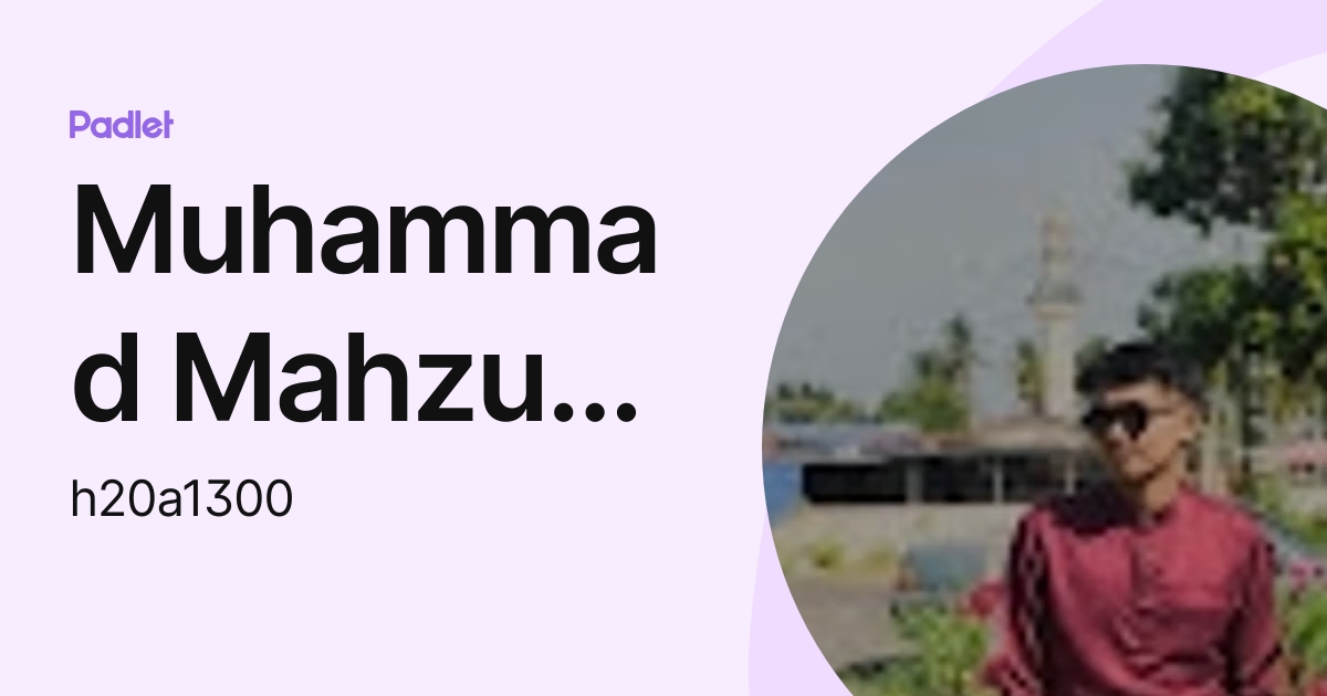 Muhammad Mahzuz Bin Malim H20A1300 (h20a1300) profile | Padlet
