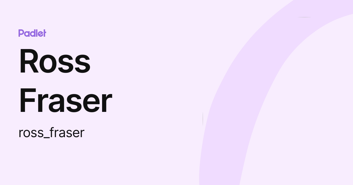 Ross Fraser (ross_fraser) profile | Padlet