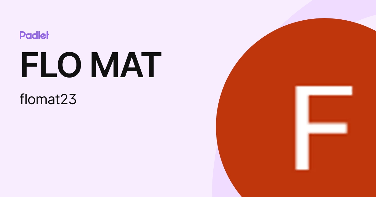 FLO MAT (flomat23) profile | Padlet