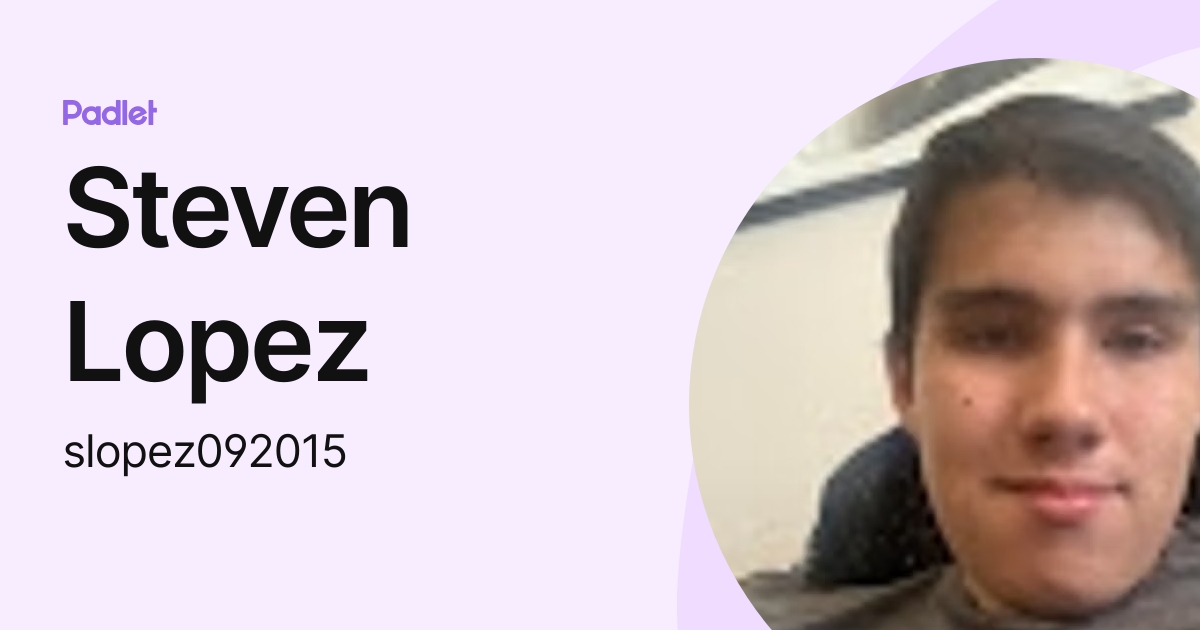 Steven Lopez (slopez092015) profile | Padlet