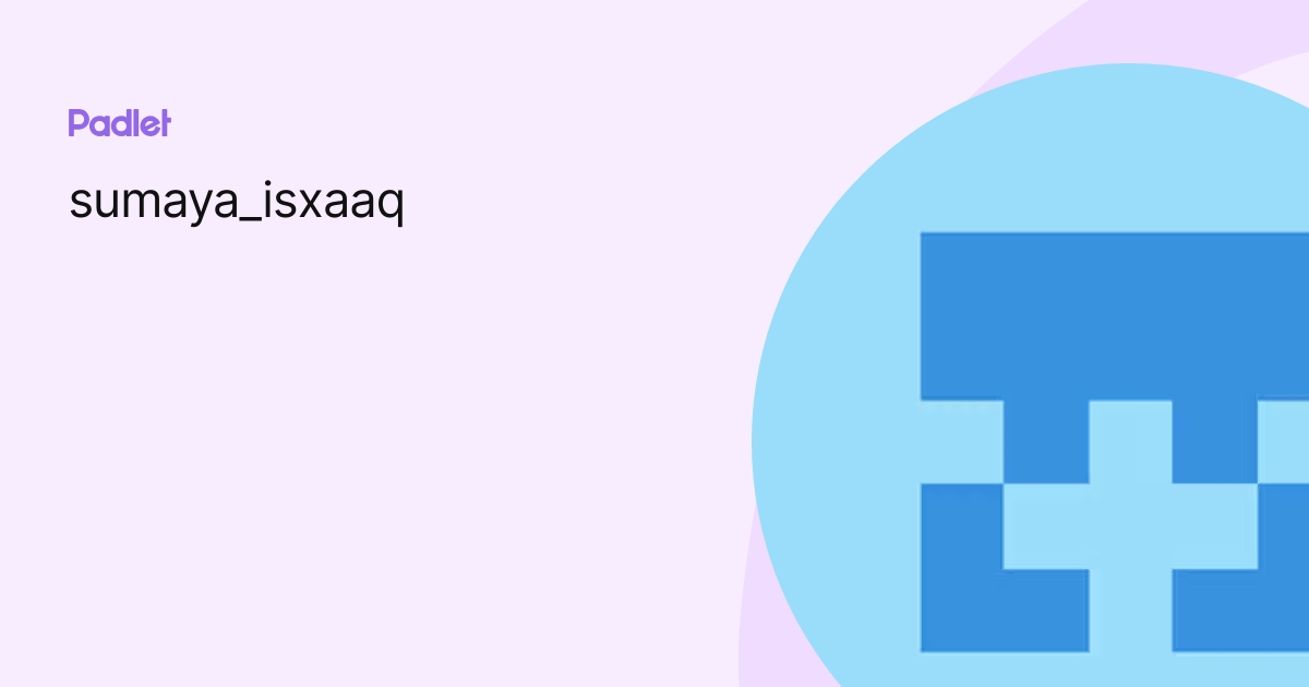 sumaya_isxaaq profile | Padlet