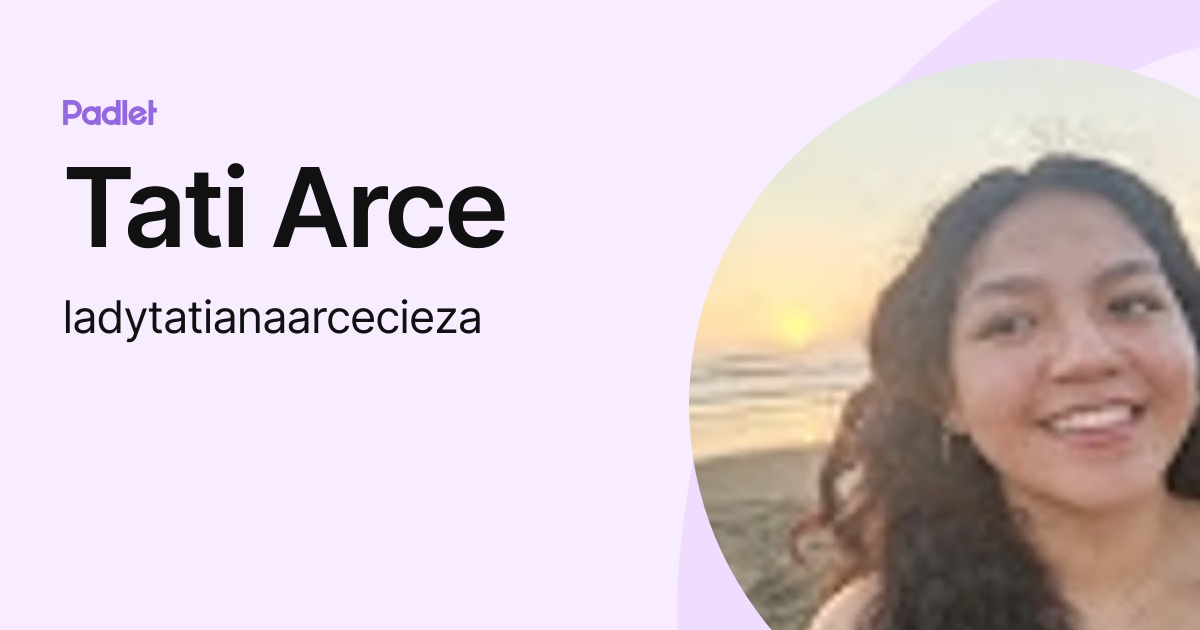 Tati Arce (ladytatianaarcecieza) profile | Padlet