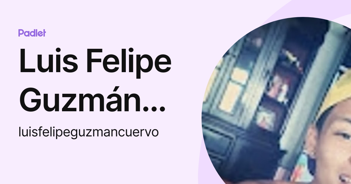 Luis Felipe Guzmán Cuervo (luisfelipeguzmancuervo) profile | Padlet