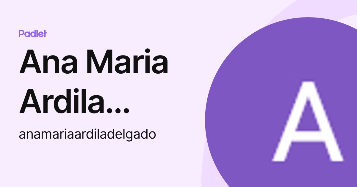 Ana Maria Ardila Delgado (anamariaardiladelgado) profile | Padlet