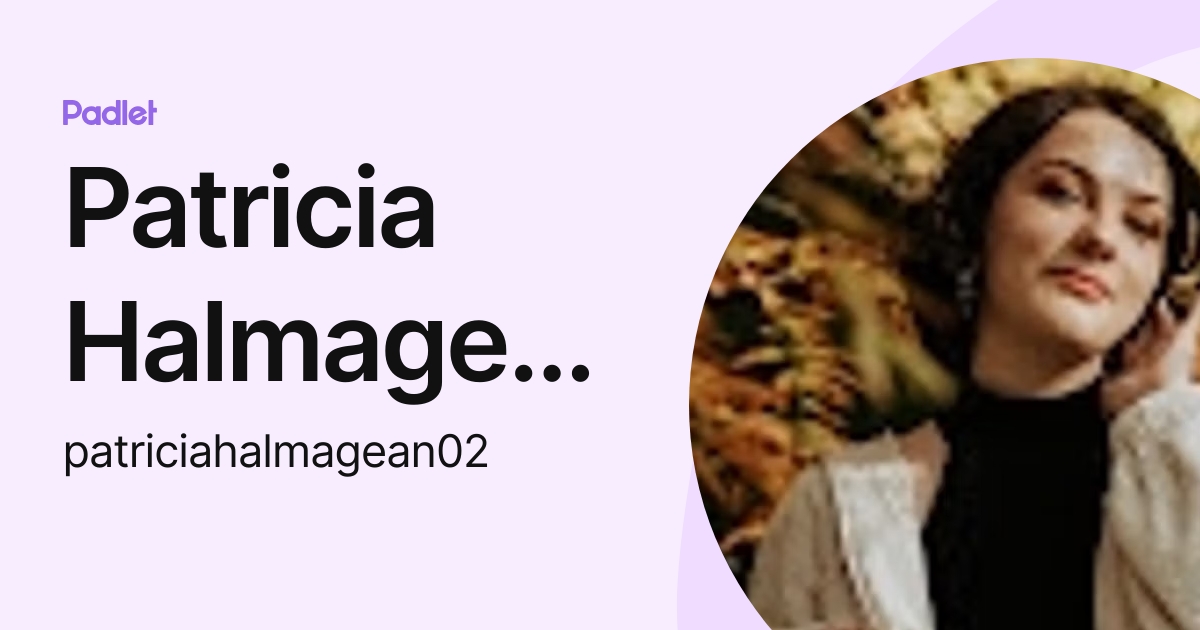Patricia Halmagean (patriciahalmagean02) profile | Padlet