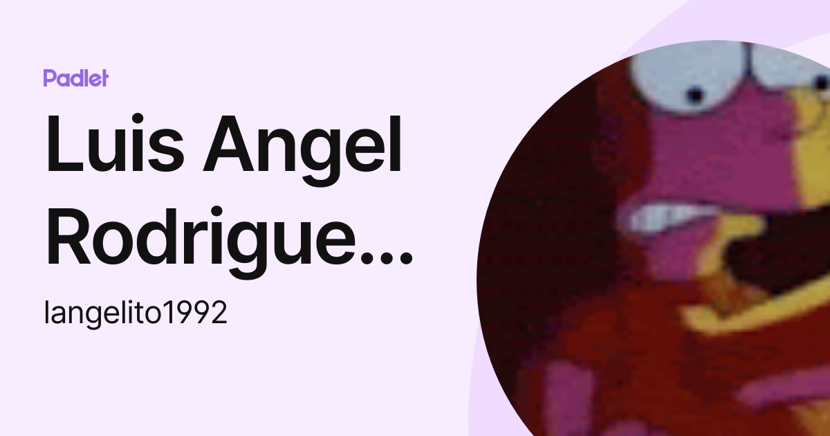 Luis Angel Rodriguez Rivera (langelito1992) profile | Padlet