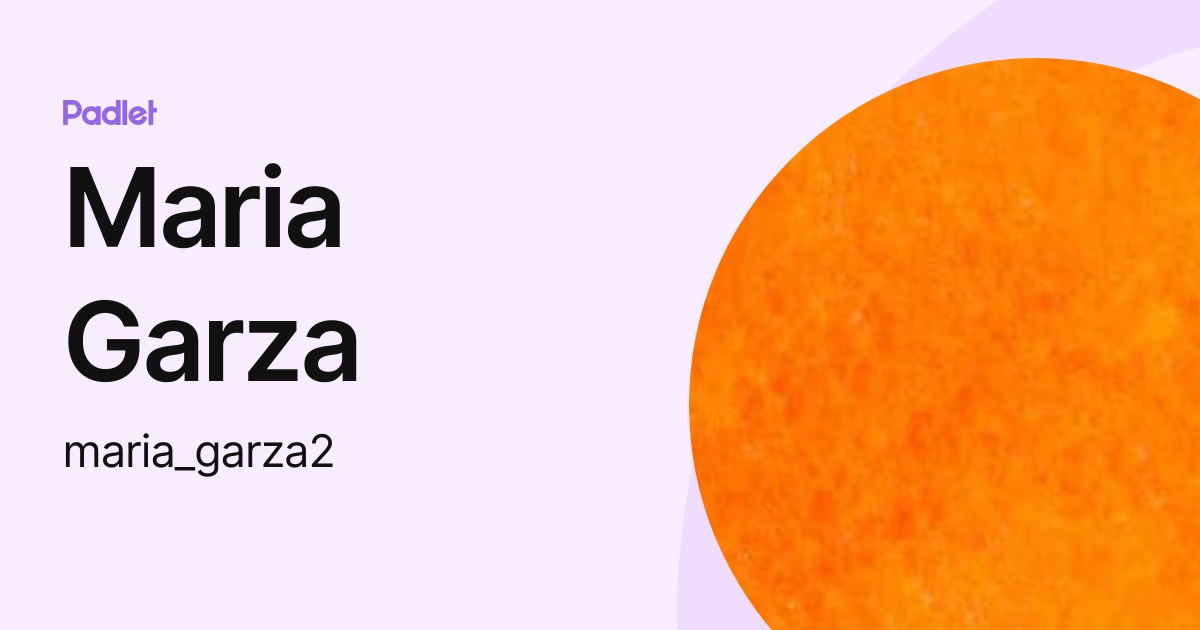 Maria Garza (maria_garza2) profile | Padlet