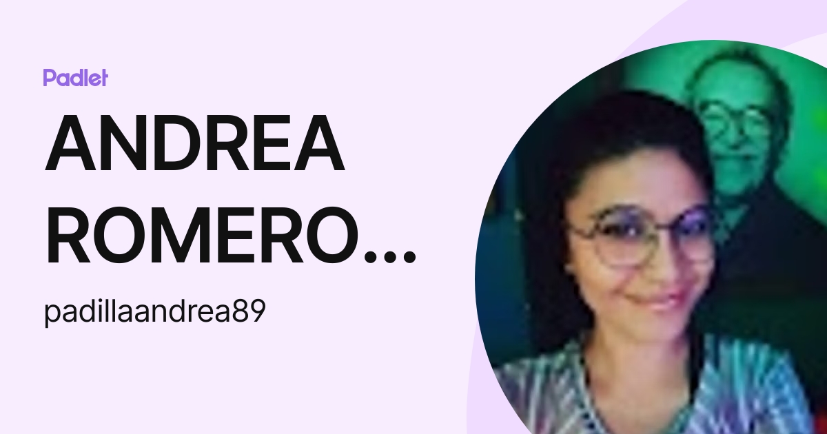 ANDREA ROMERO PADILLA (padillaandrea89) profile | Padlet