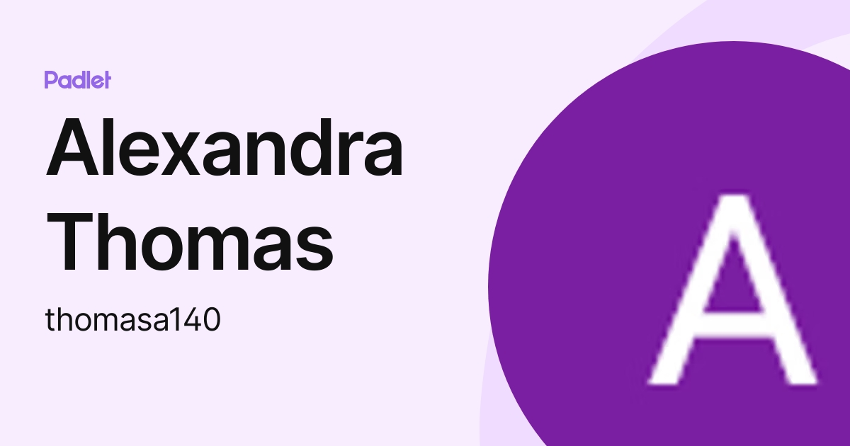 Alexandra Thomas (thomasa140) profile | Padlet