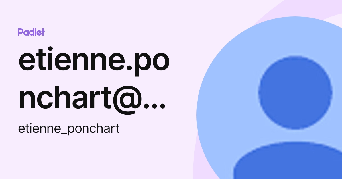 etienne.ponchart@orange.fr (etienne_ponchart) profile | Padlet