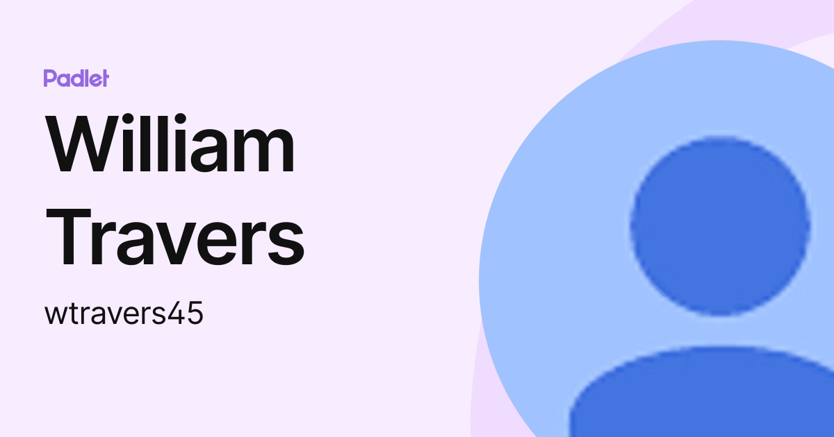 William Travers (wtravers45) profile | Padlet