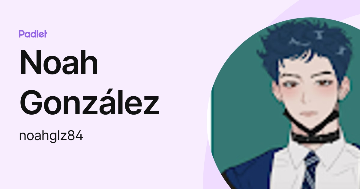 Noah González (noahglz84) profile | Padlet