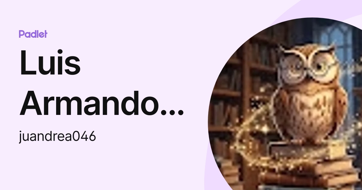 Luis Armando Perez (juandrea046) profile | Padlet