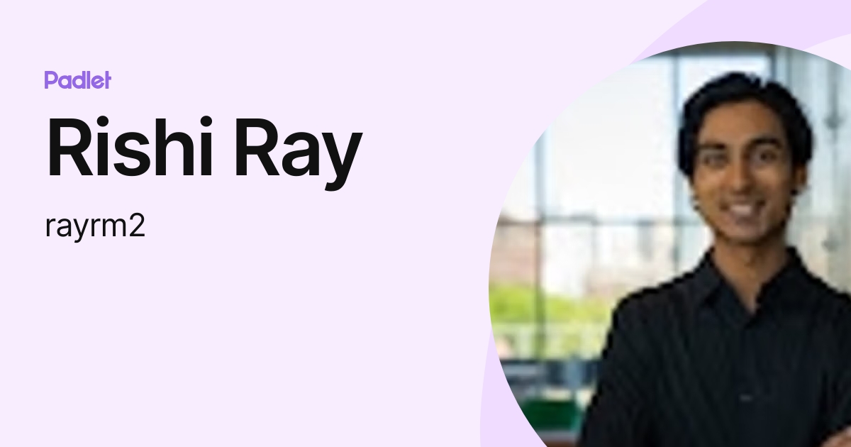 Rishi Ray (rayrm2) profile | Padlet