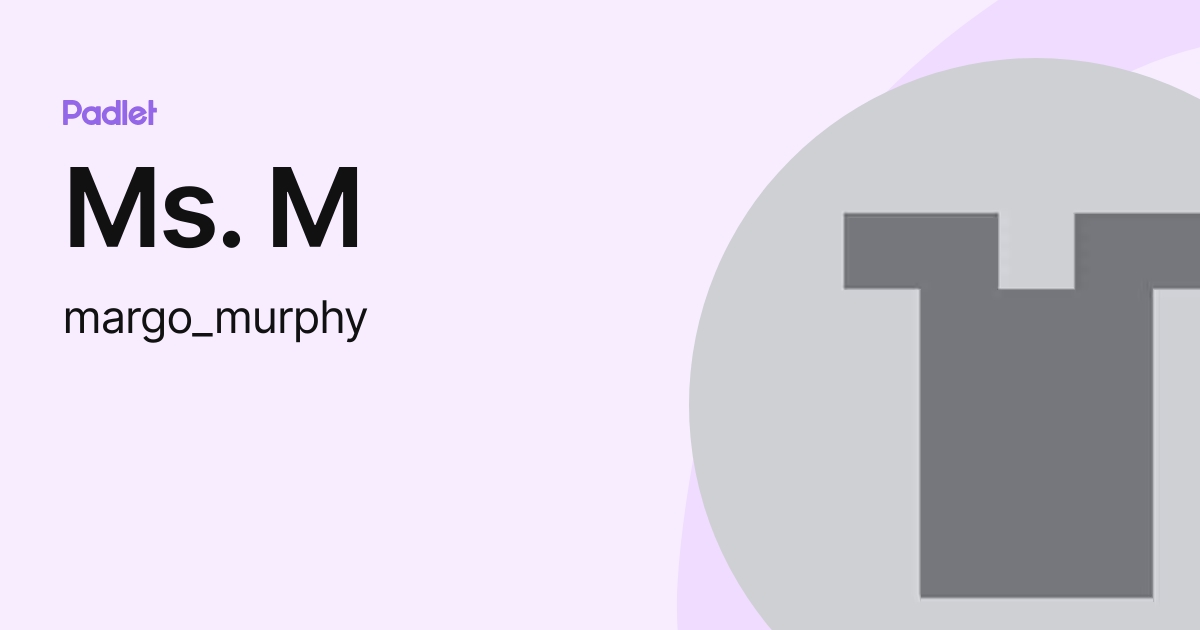Ms. M (margo_murphy) profile | Padlet