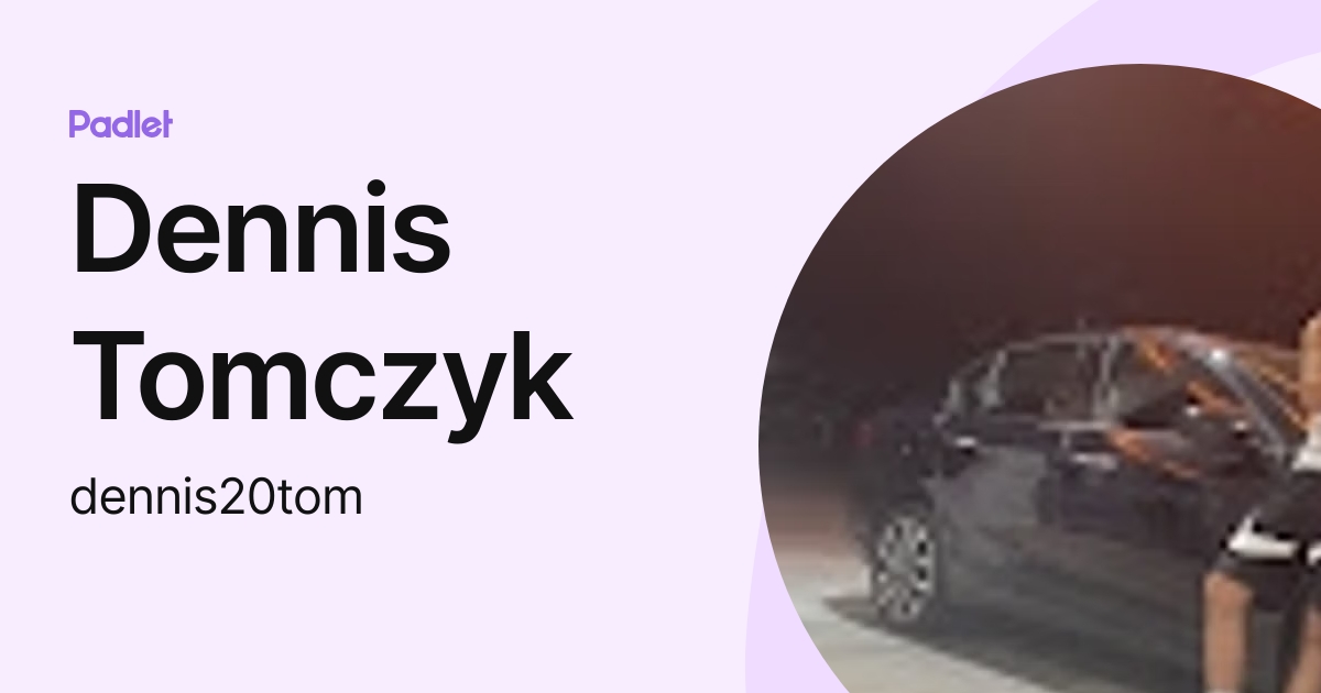 Dennis Tomczyk (dennis20tom) profile | Padlet