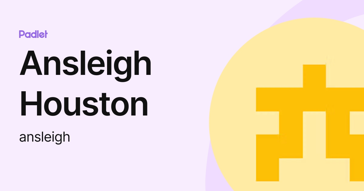 Ansleigh Houston (ansleigh) profile | Padlet