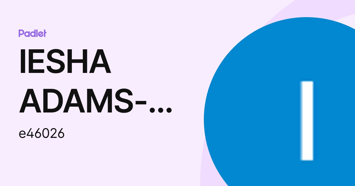 IESHA ADAMS-POWELL (e46026) profile | Padlet