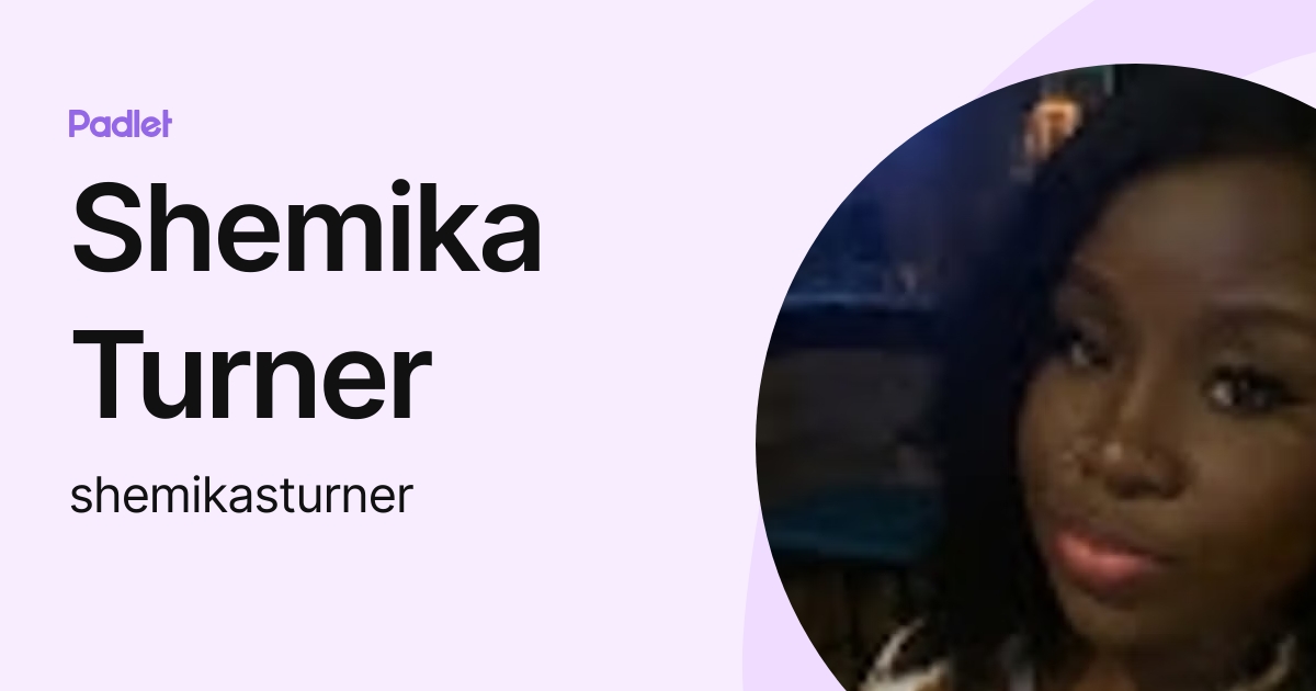 Shemika Turner (shemikasturner) profile | Padlet