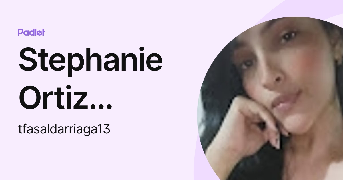 Stephanie Ortiz Saldarriaga (tfasaldarriaga13) profile | Padlet