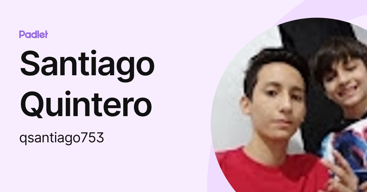 Santiago Quintero (qsantiago753) profile | Padlet