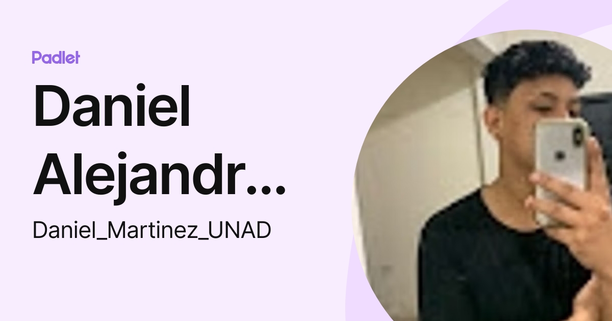 Daniel Alejandro Martinez Mosquera (Daniel_Martinez_UNAD) profile | Padlet