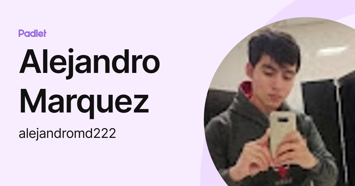 Alejandro Marquez (alejandromd222) profile | Padlet
