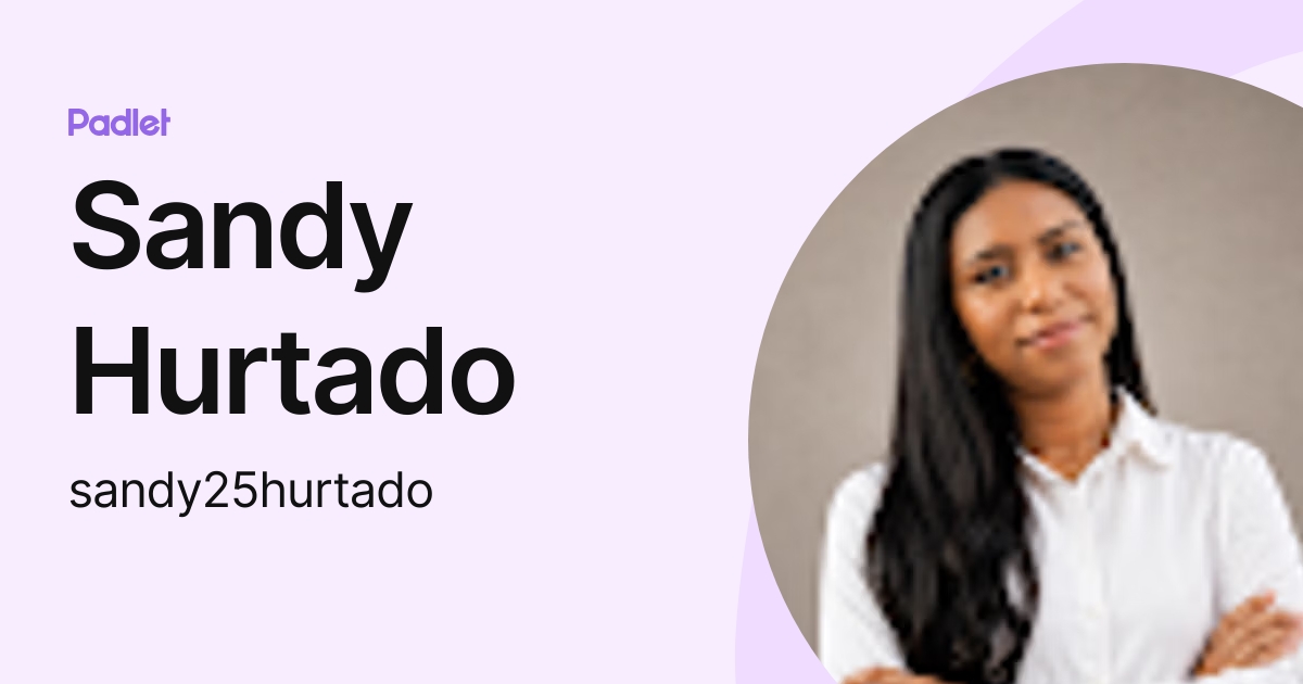 Sandy Hurtado (sandy25hurtado) profile | Padlet