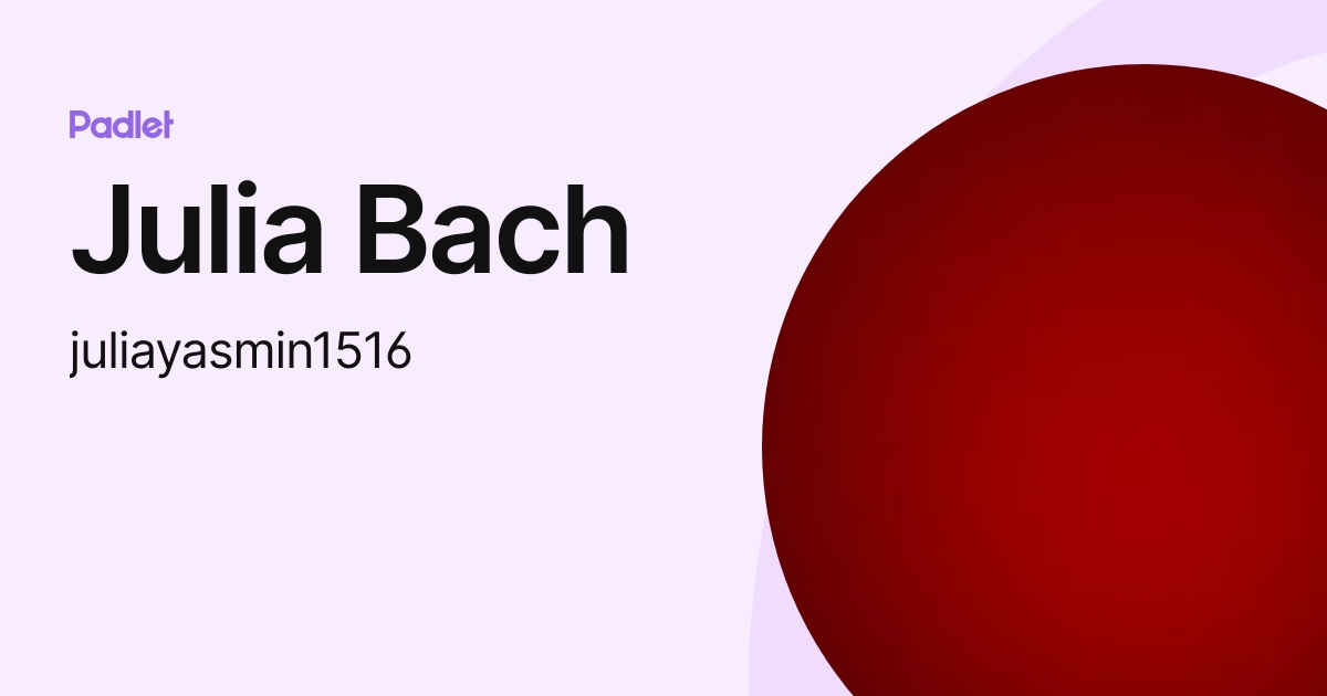 Julia Bach (juliayasmin1516) profile | Padlet
