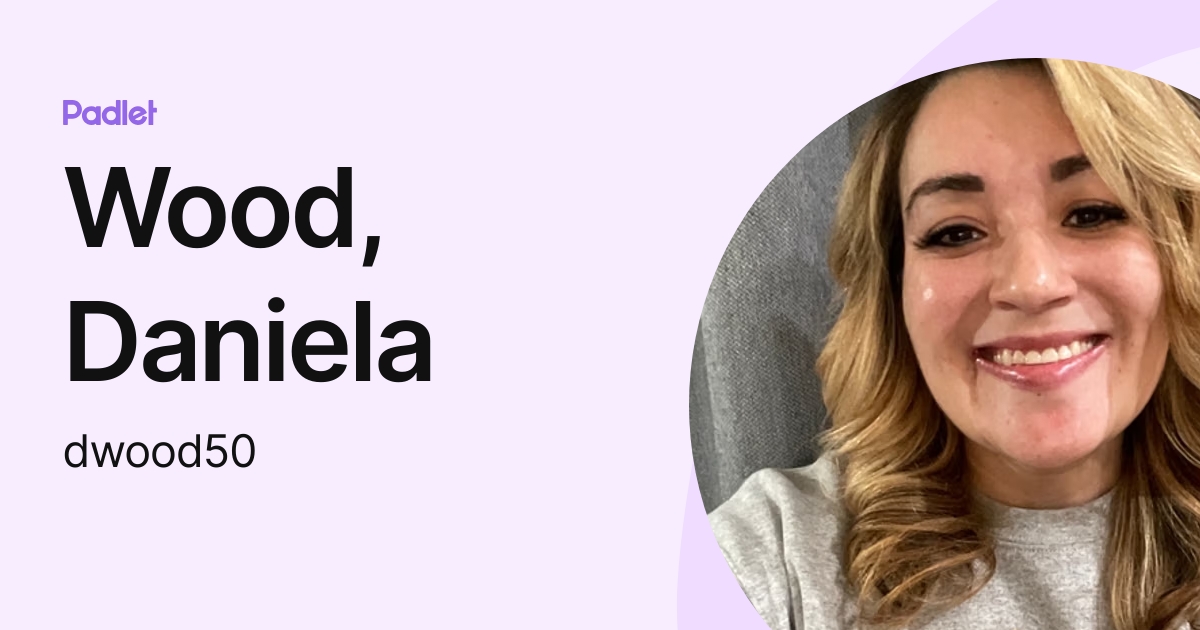 Wood, Daniela (dwood50) profile | Padlet