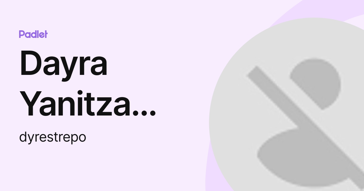 Dayra Yanitza Restrepo Castaneda (dyrestrepo) profile | Padlet
