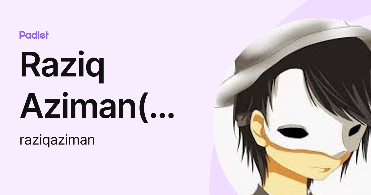 Raziq Aziman(EN_MIMPY) (raziqaziman) profile | Padlet