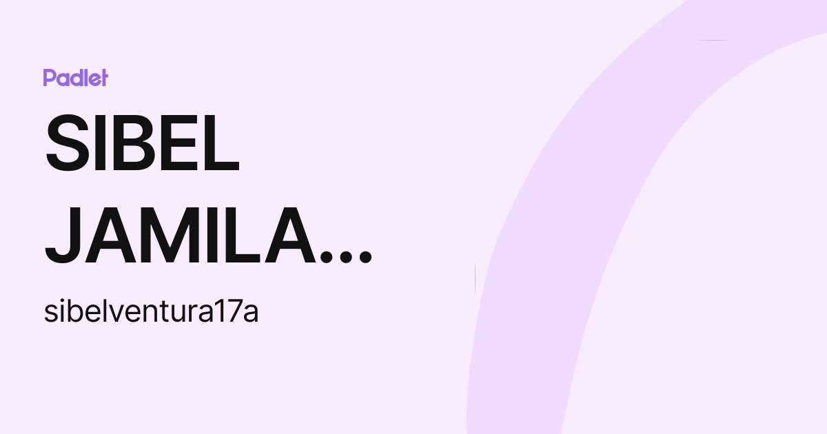 SIBEL JAMILA VENTURA GAMBOA (sibelventura17a) profile | Padlet