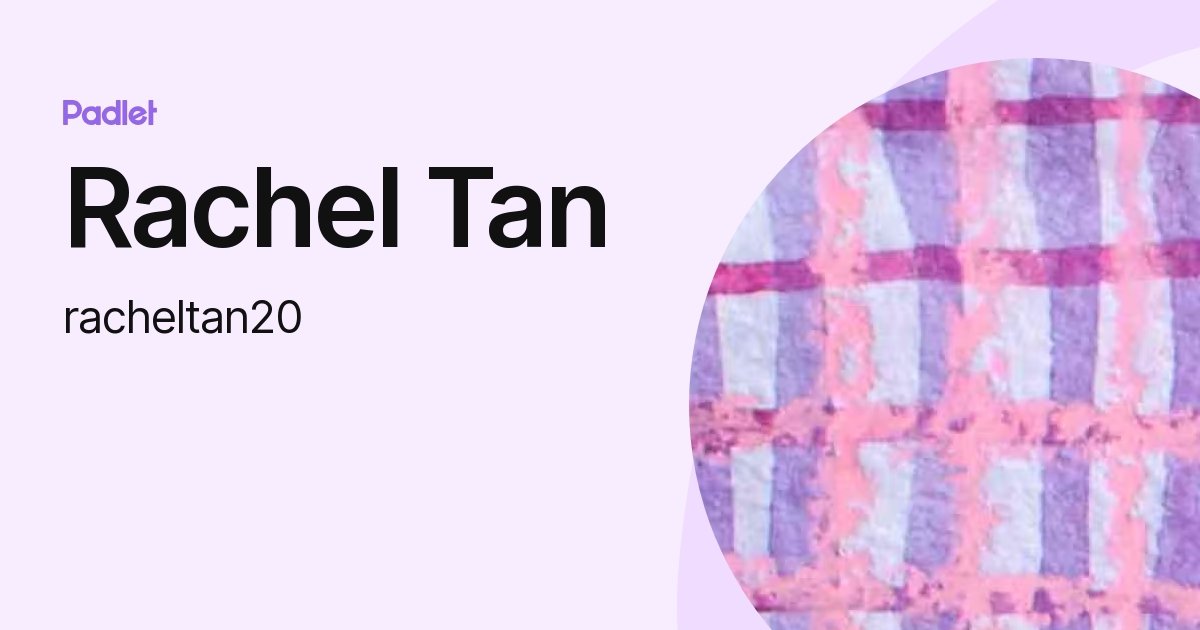 Rachel Tan (racheltan20) profile | Padlet