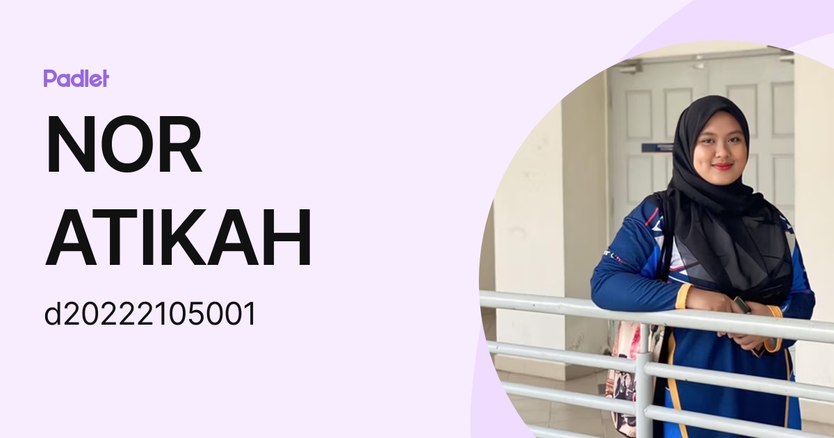 NOR ATIKAH (d20222105001) profile | Padlet