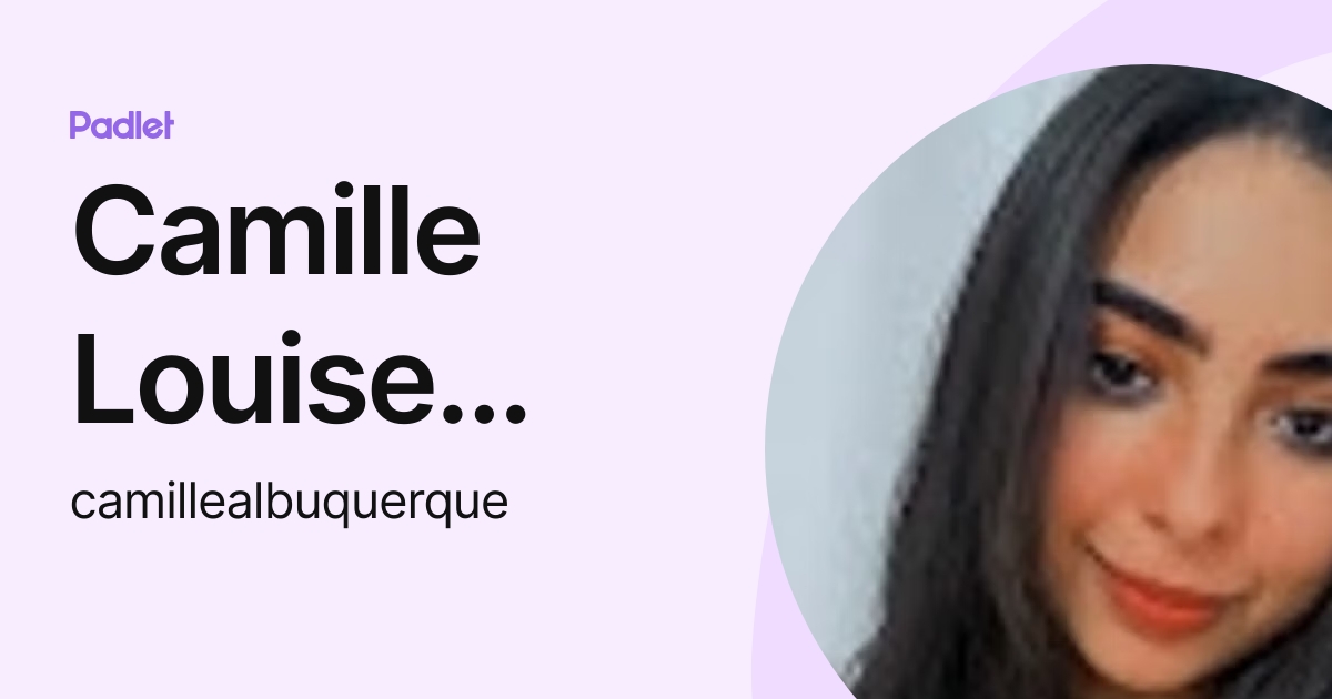Camille Louise Alves Albuquerque (camillealbuquerque) profile | Padlet