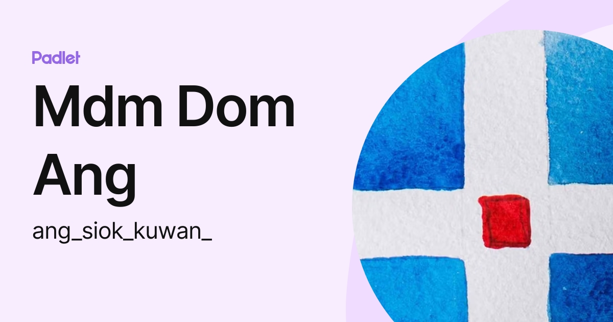 Mdm Dom Ang (ang_siok_kuwan_) profile | Padlet