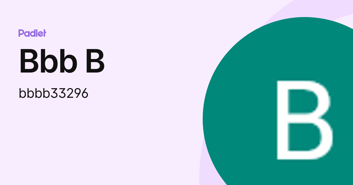 Bbb B (bbbb33296) profile | Padlet