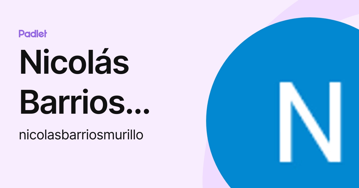 Nicolás Barrios murillo (nicolasbarriosmurillo) profile | Padlet
