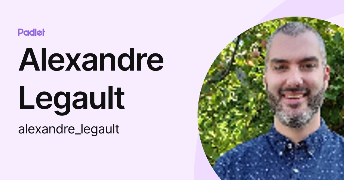 Alexandre Legault (alexandre_legault) profile | Padlet
