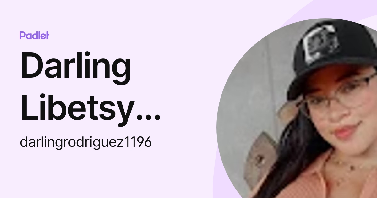 Darling Libetsy Rodriguez Marín (darlingrodriguez1196) profile | Padlet