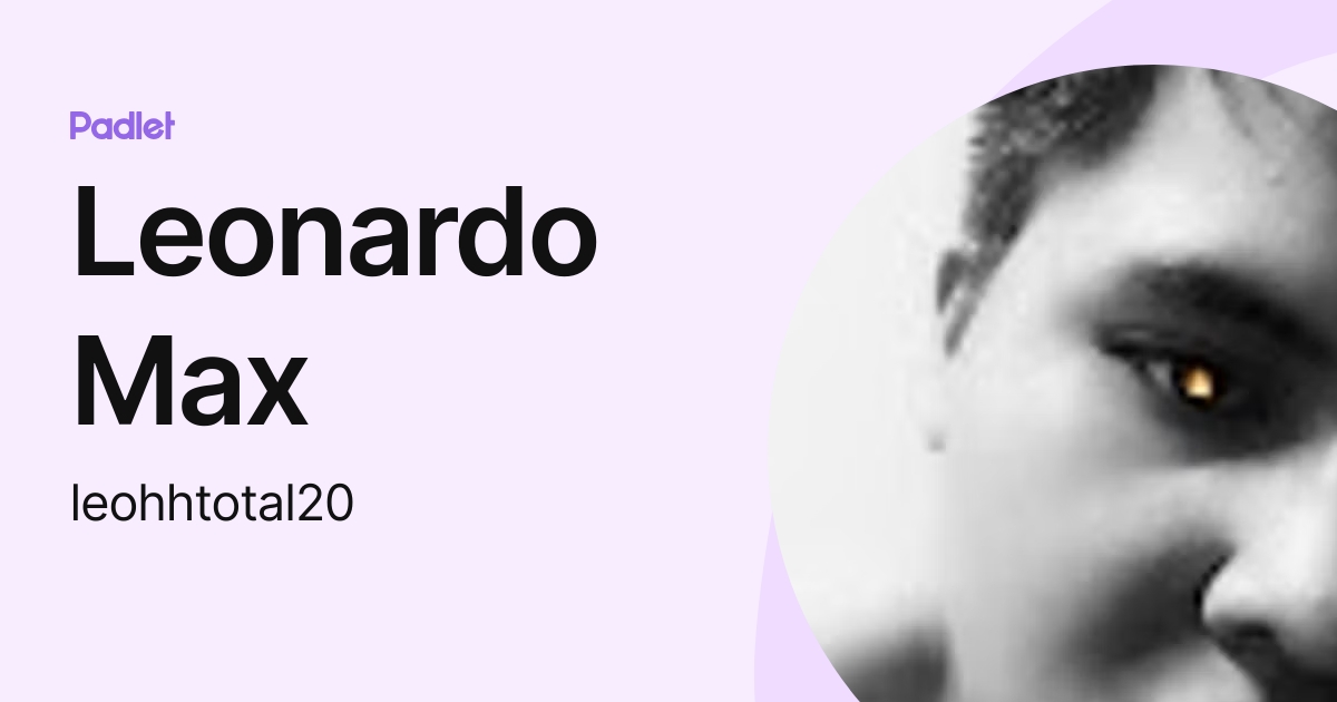 Leonardo Max (leohhtotal20) profile | Padlet