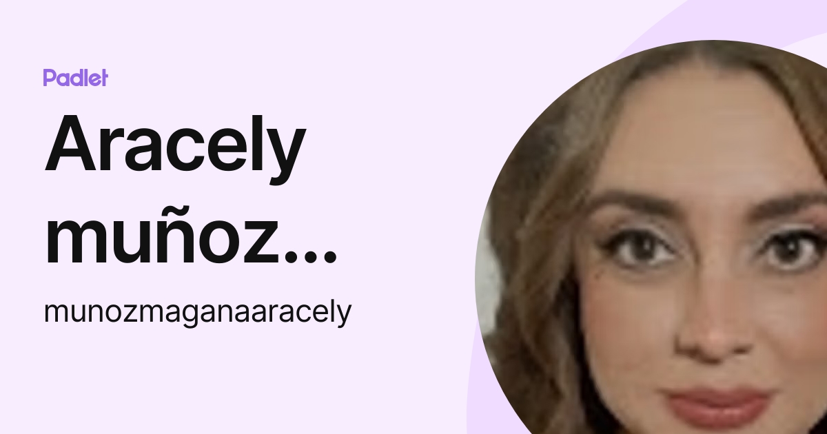 Aracely muñoz magaña (munozmaganaaracely) profile | Padlet
