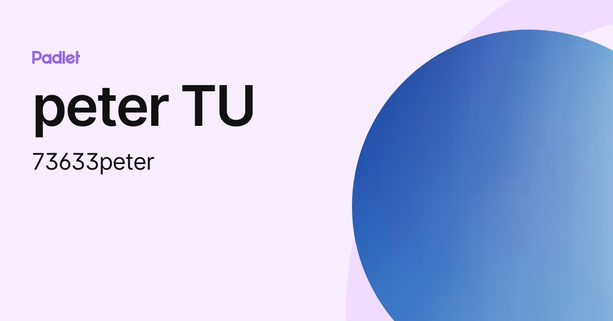 peter TU (73633peter) profile | Padlet