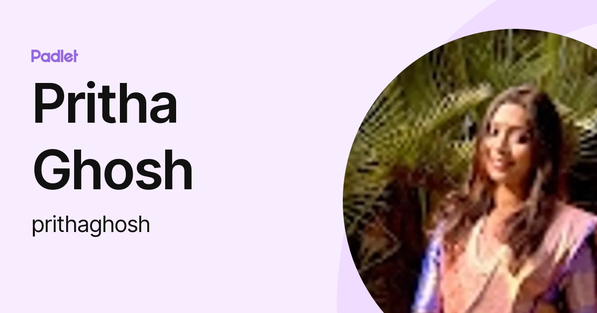 Pritha Ghosh (prithaghosh) profile | Padlet