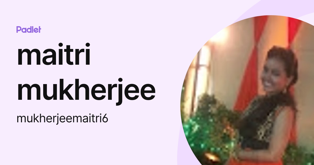 maitri mukherjee (mukherjeemaitri6) profile | Padlet