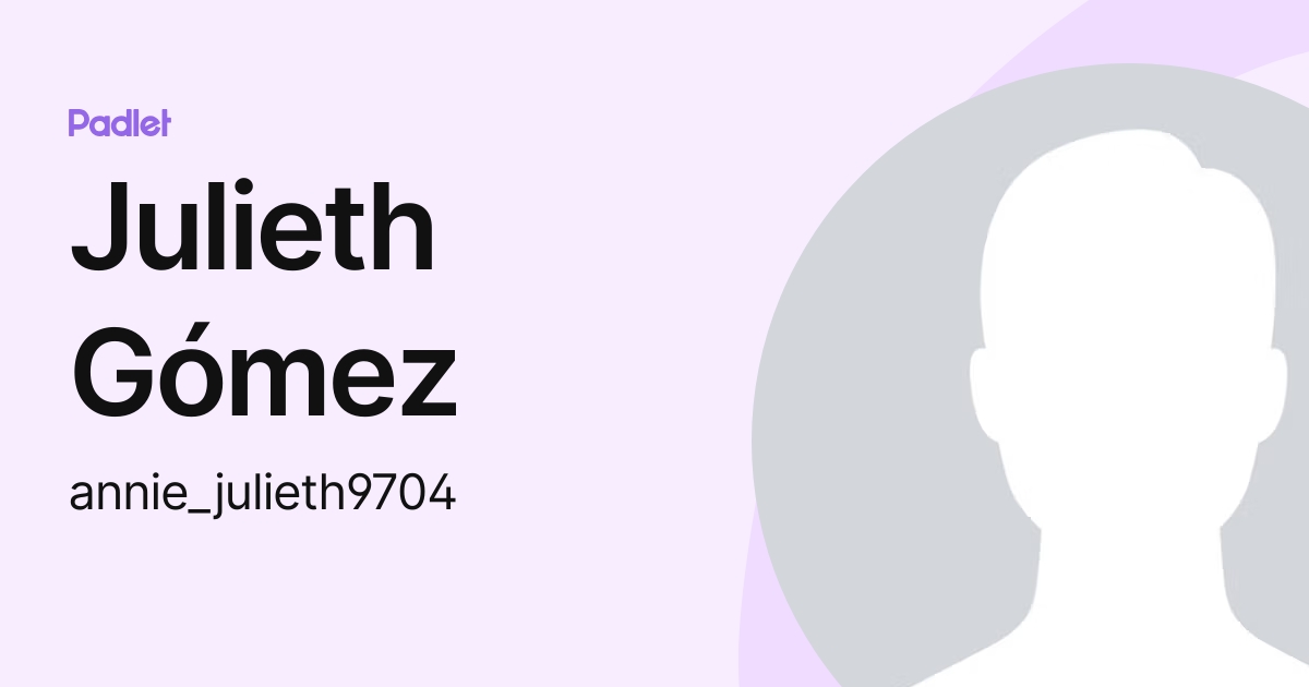 Julieth Gómez (annie_julieth9704) profile | Padlet